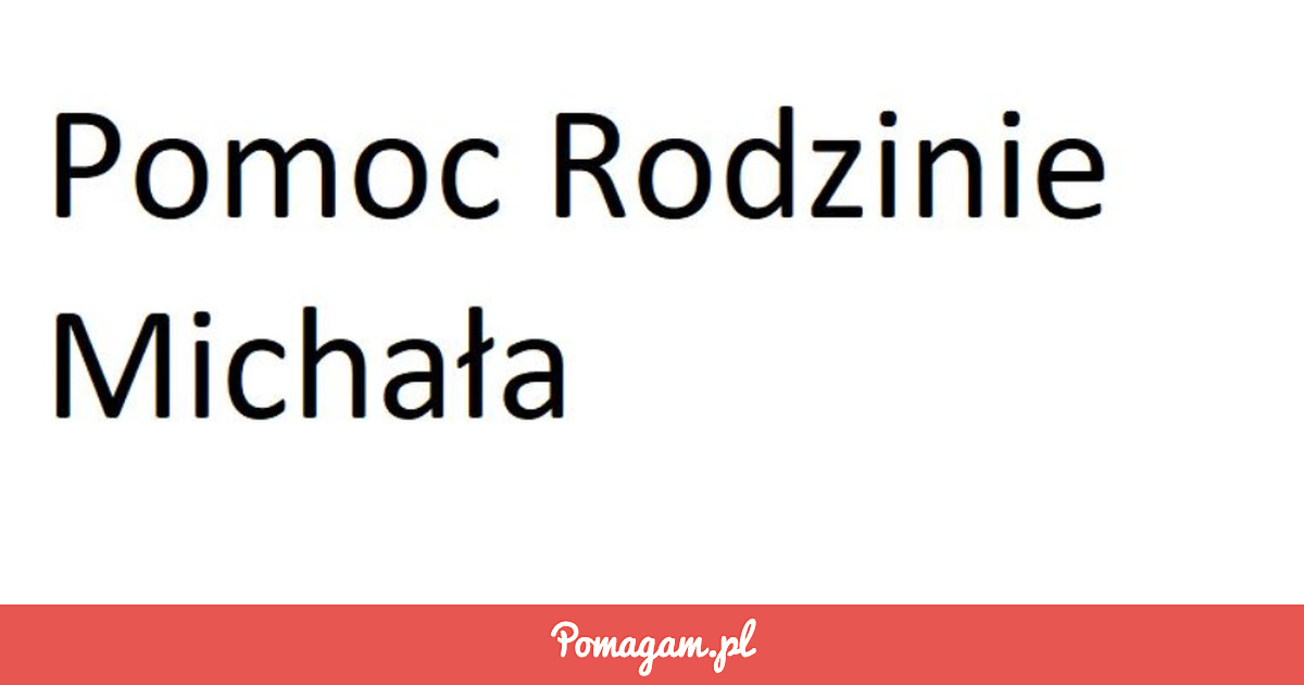 Zrzutka na Pomoc Rodzinie Michała - Filip Filipowicz | Pomagam.pl